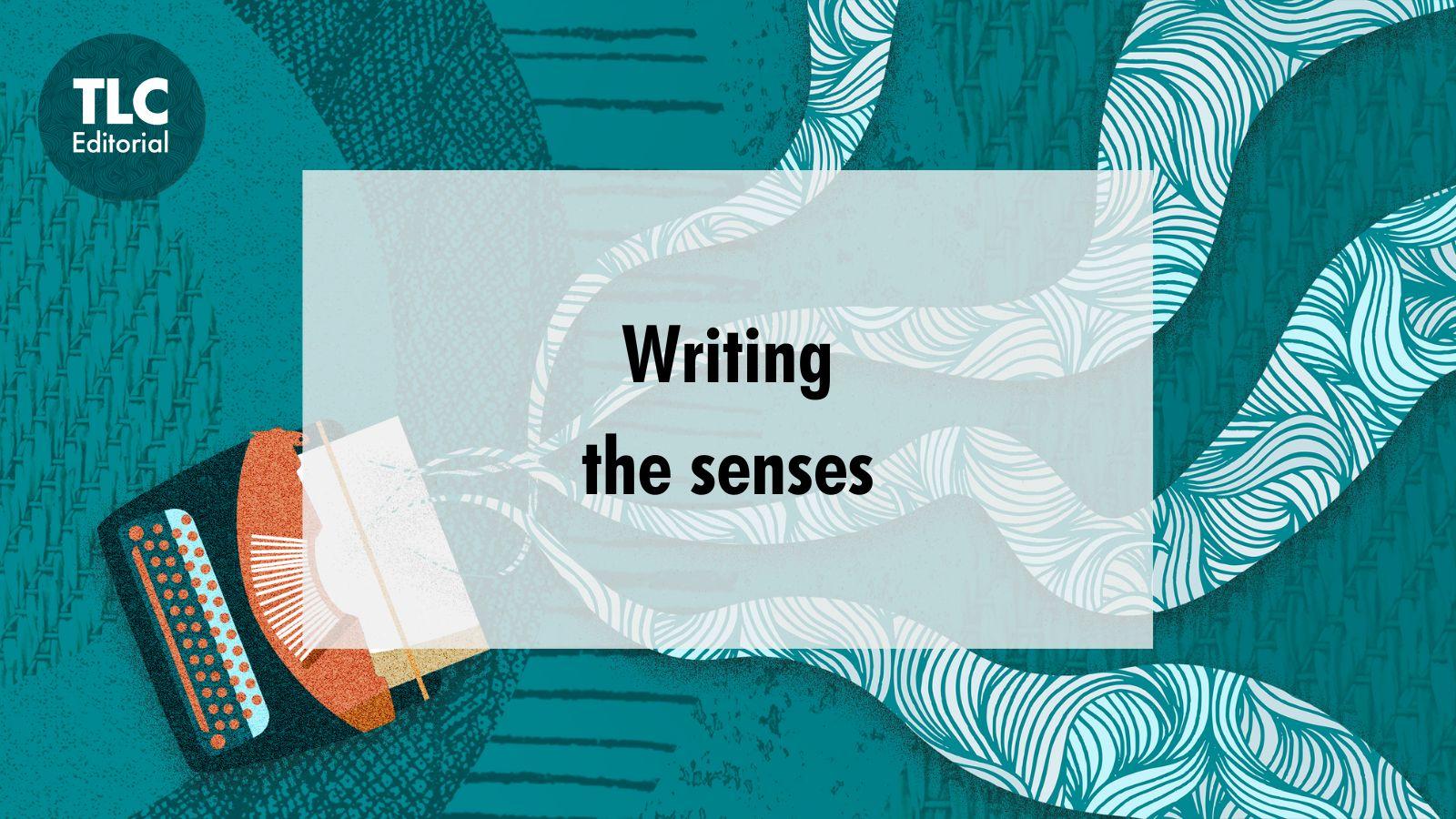 Writing the senses - The Literary Consultancy