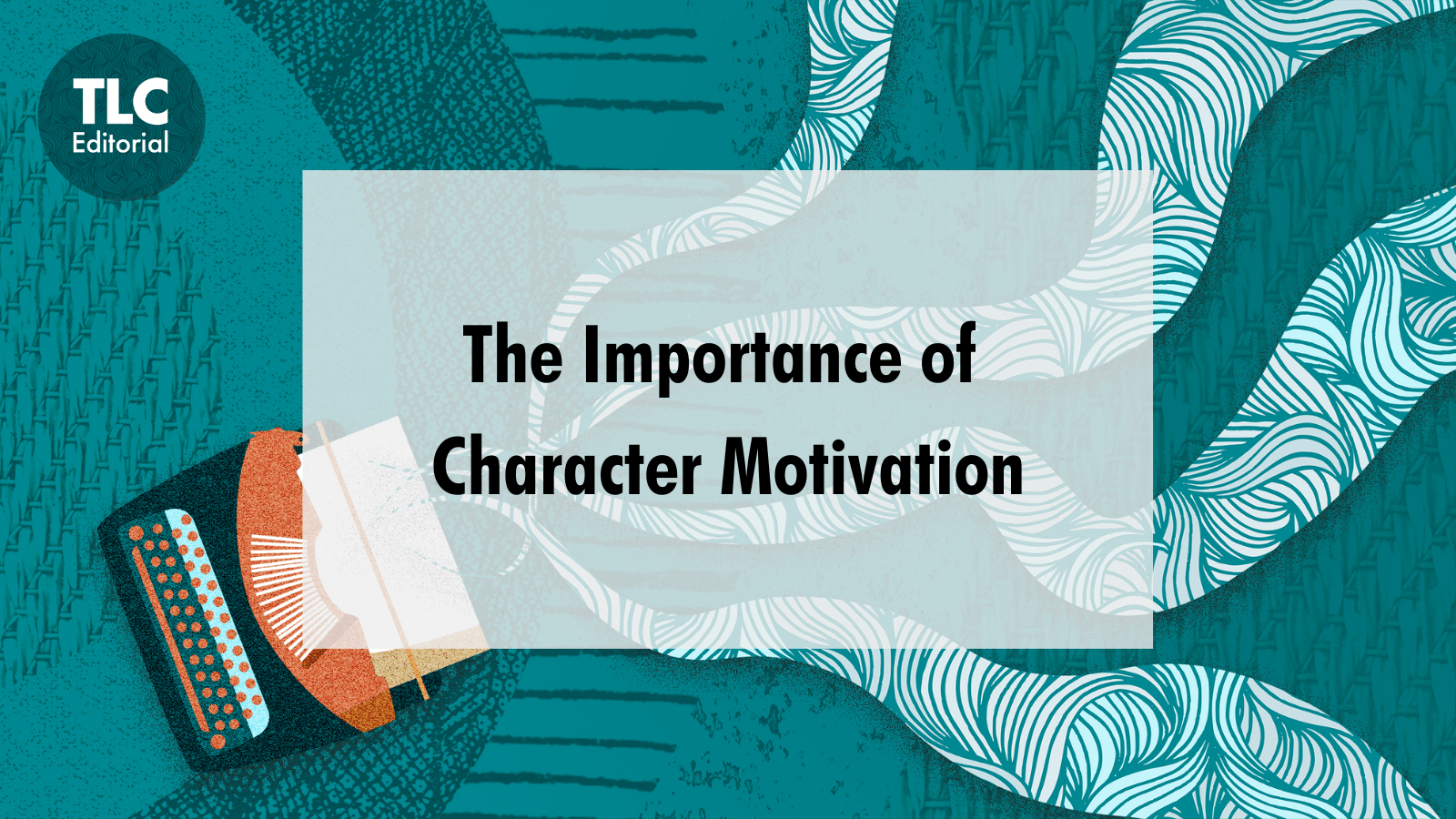 The Importance of Character Motivation - The Literary Consultancy